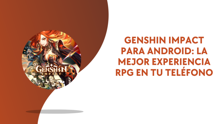 Genshin Impact para Android: La Mejor Experiencia RPG en tu Teléfono ...